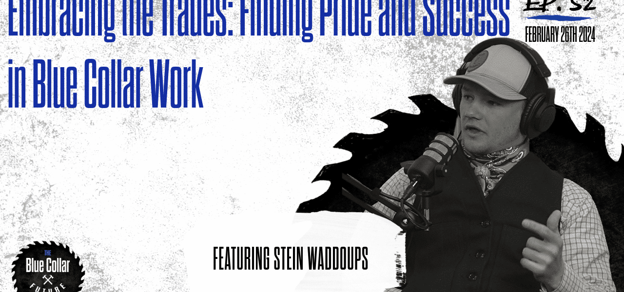 Ep. 52 - Embracing the Trades: Finding Pride and Success in Blue Collar ...